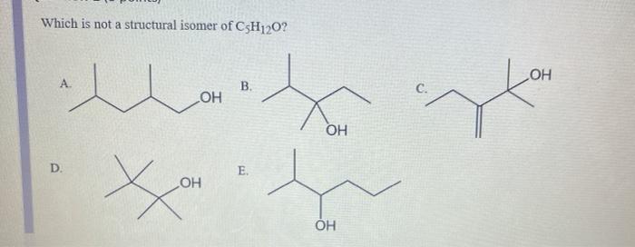 Which is not a structural isomer of C5H120? ОН А. В. | Chegg.com
