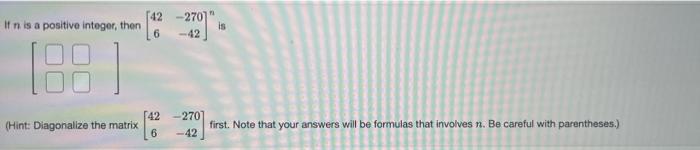 Solved If n is a positive integer, then [426−270−42]n is | Chegg.com
