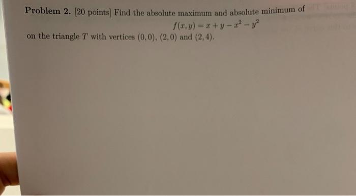 Solved Problem 2. [20 points] Find the absolute maximum and | Chegg.com