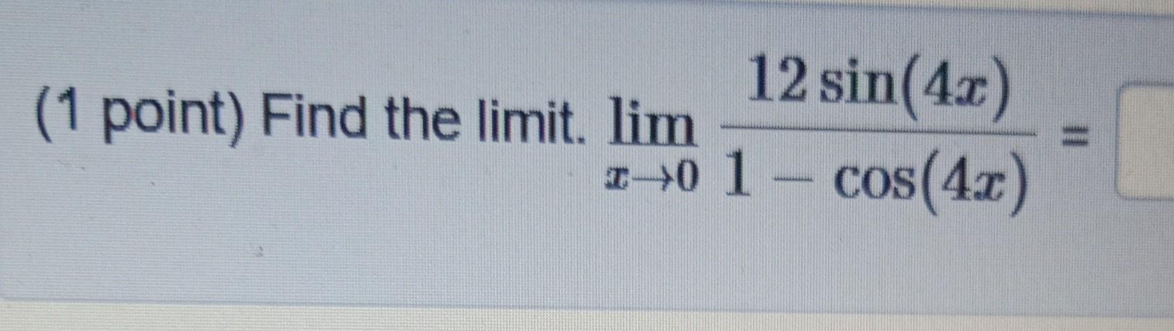 Solved limx→01−cos(4x)12sin(4x)= | Chegg.com