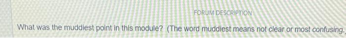 FORUM DESCRIPTION What was the muddiest point in this | Chegg.com