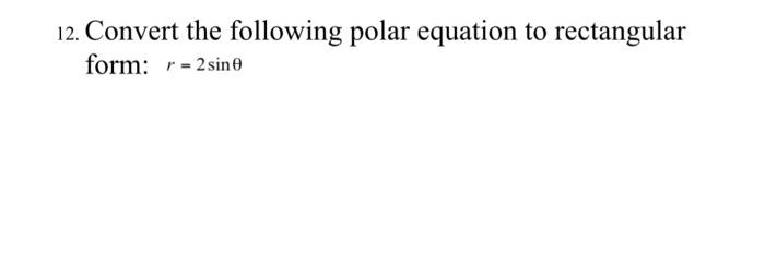 Solved 12. Convert the following polar equation to | Chegg.com