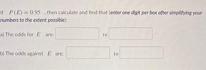 Solved If P(E) = 0.95 , then calculate and find that (enter | Chegg.com