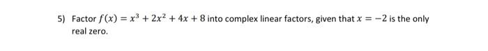 Factor f(x)=x3+2x2+4x+8 into complex linear factors, | Chegg.com