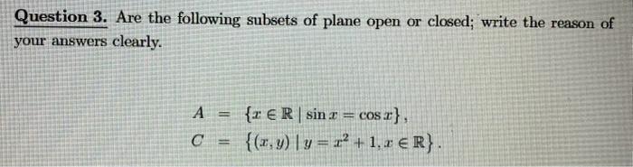 Solved Question 3. Are the following subsets of plane open | Chegg.com