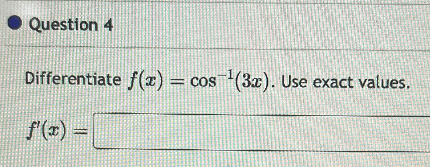 Solved Question 4Differentiate f(x)=cos-1(3x). ﻿Use exact | Chegg.com