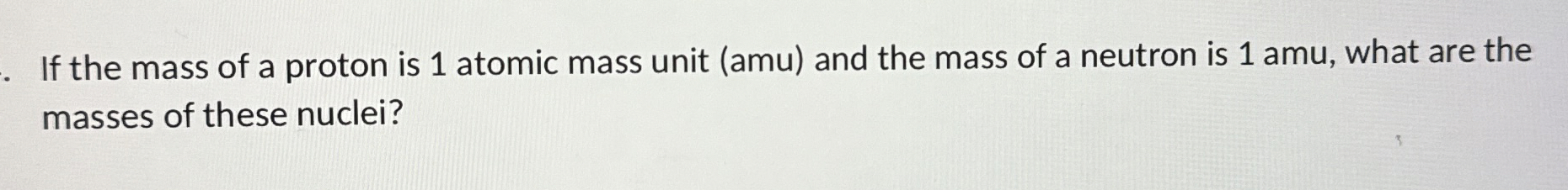 Solved If the mass of a proton is 1 ﻿atomic mass unit (amu) | Chegg.com