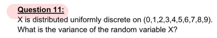 Solved Question 11: X is distributed uniformly discrete on | Chegg.com