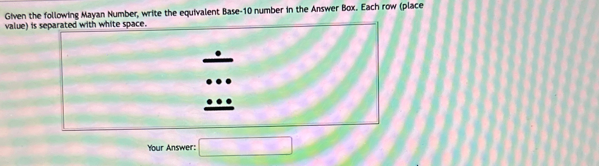 Solved Given the following Mayan Number, write the | Chegg.com
