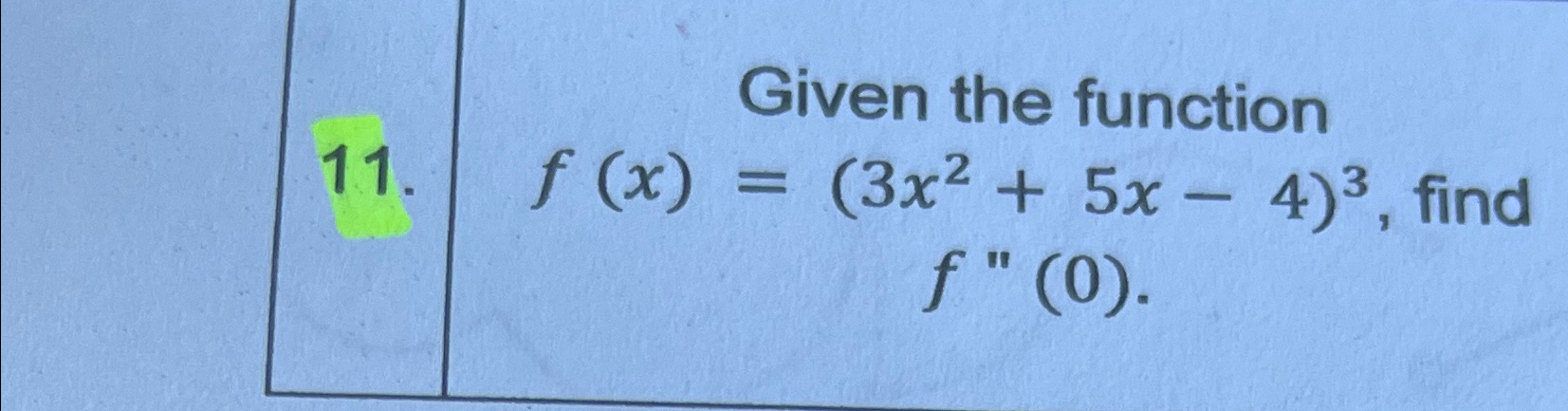 Solved Given the function11. f(x)=(3x2+5x-4)3, ﻿find | Chegg.com