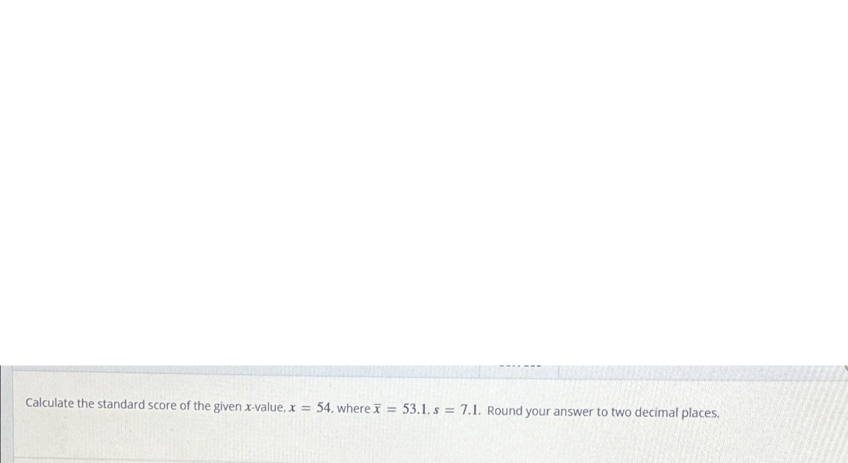 Solved Calculate the standard score of the given x-value, | Chegg.com