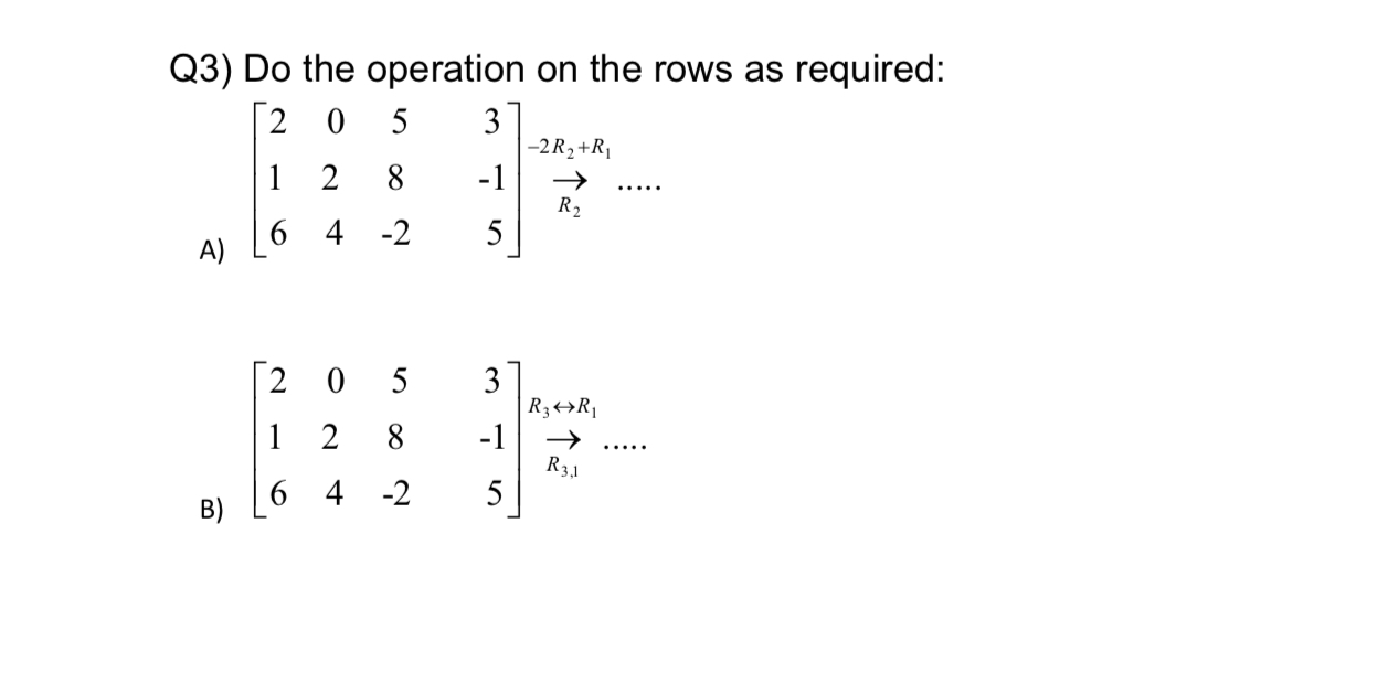 Solved Q3) ﻿Do the operation on the rows as required: | Chegg.com