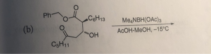 Solved Ph- C6H13 (b) Me4NBH(OAC), AcOH-MeOH, -15°C тон C5H11 | Chegg.com