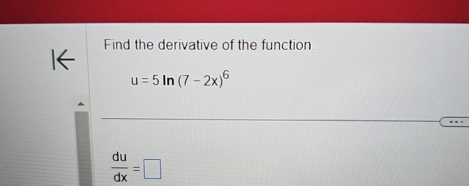 Solved Find the derivative of the function.u=5ln(7-2x)6dudx= | Chegg.com