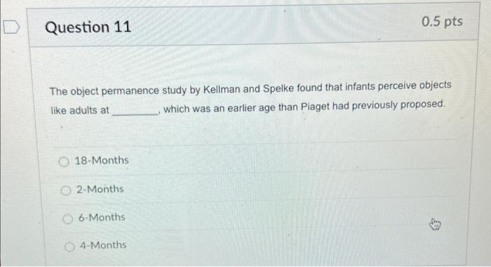 Solved D Question 11 0.5 pts The object permanence study by | Chegg.com