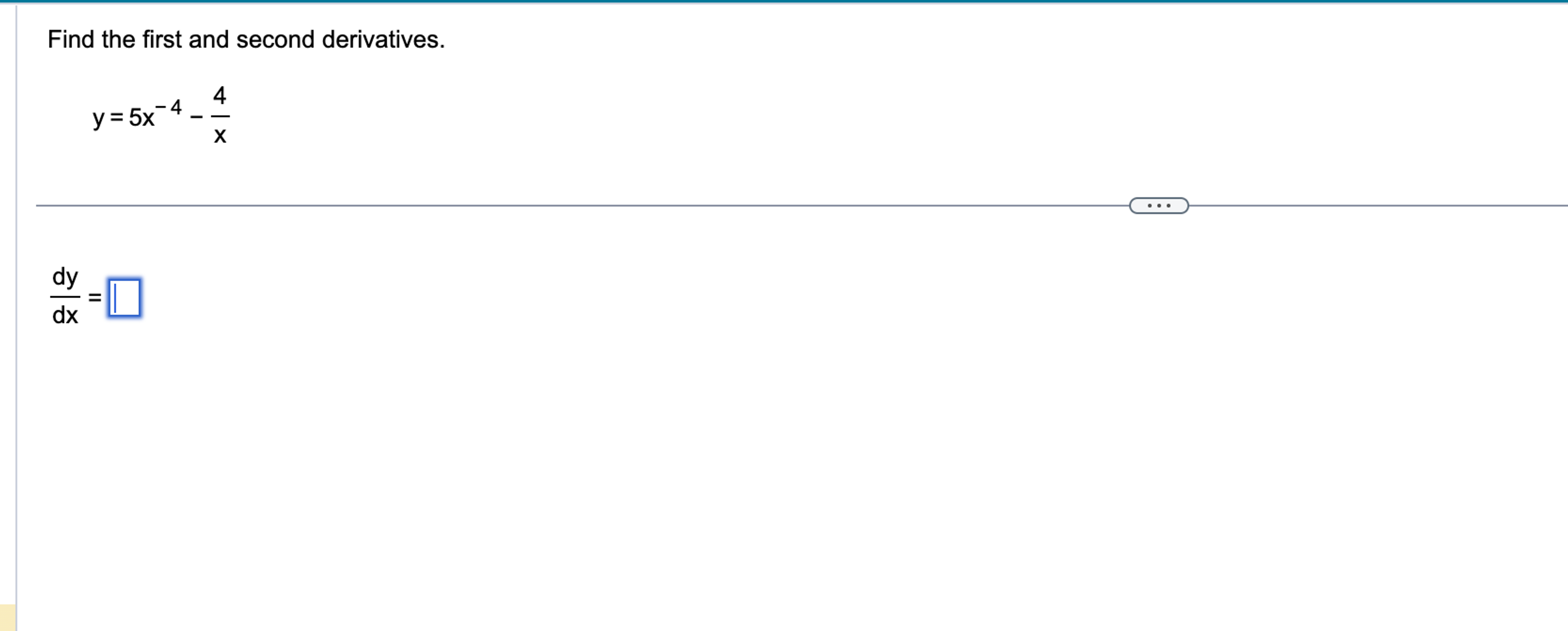 Solved Find the first and second derivatives.y=5x-4-4xdydx= | Chegg.com