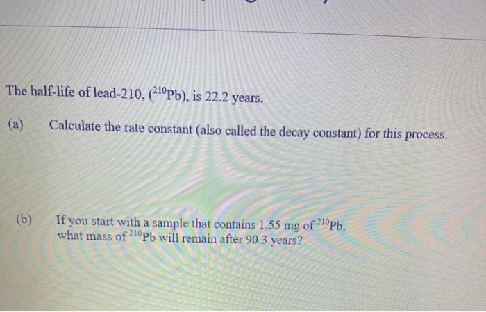 Solved The half-life of lead-210, (210Pb), is 22.2 years. | Chegg.com