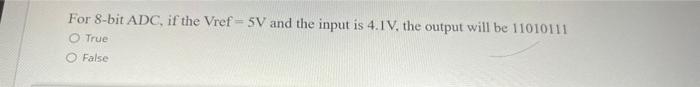 Solved For 8-bit ADC, if the Vref=5V and the input is 4.1 V, | Chegg.com