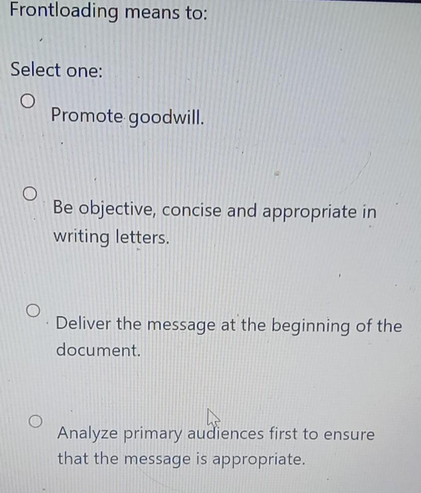Solved Frontloading means to: Select one: Promote goodwill. | Chegg.com