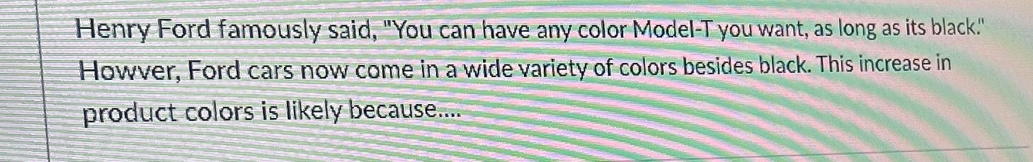 Solved Henry Ford famously said, "You can have any color | Chegg.com
