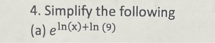 Solved 4. Simplify the following (a) eln(x)+ln(9) | Chegg.com
