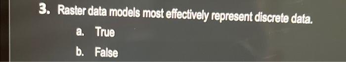 Solved 3. Raster data models most effectively represent | Chegg.com