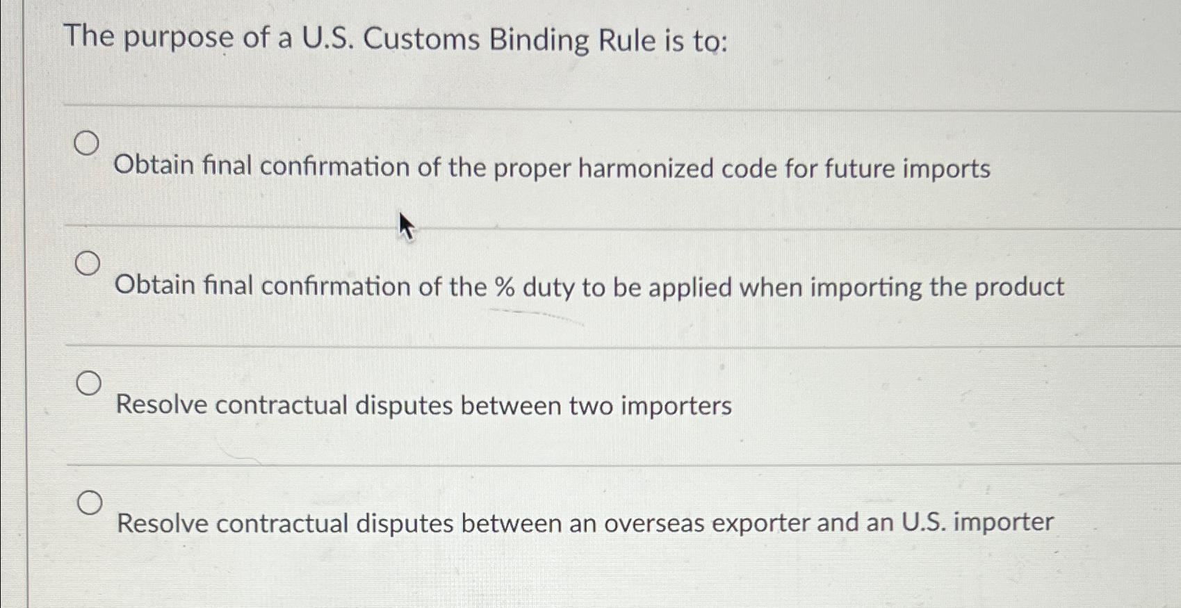 Solved The purpose of a U.S. ﻿Customs Binding Rule is | Chegg.com