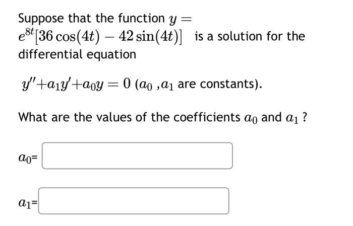 Solved Suppose that the function y= e8t[36cos(4t)−42sin(4t)] | Chegg.com