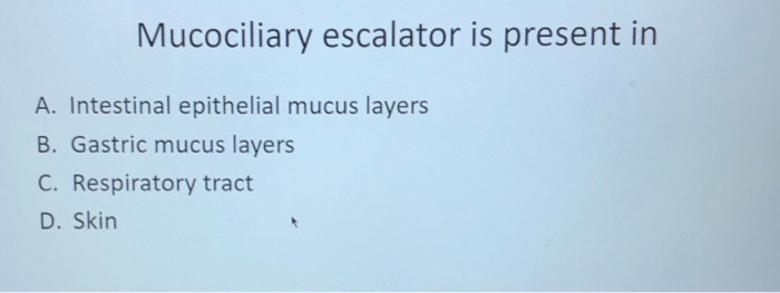 Solved Mucociliary escalator is present in A. Intestinal | Chegg.com