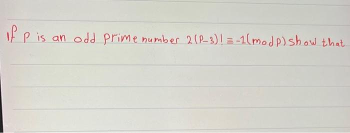 Solved If P is an odd prime number 2(P−3)!≡−1(modp) show | Chegg.com