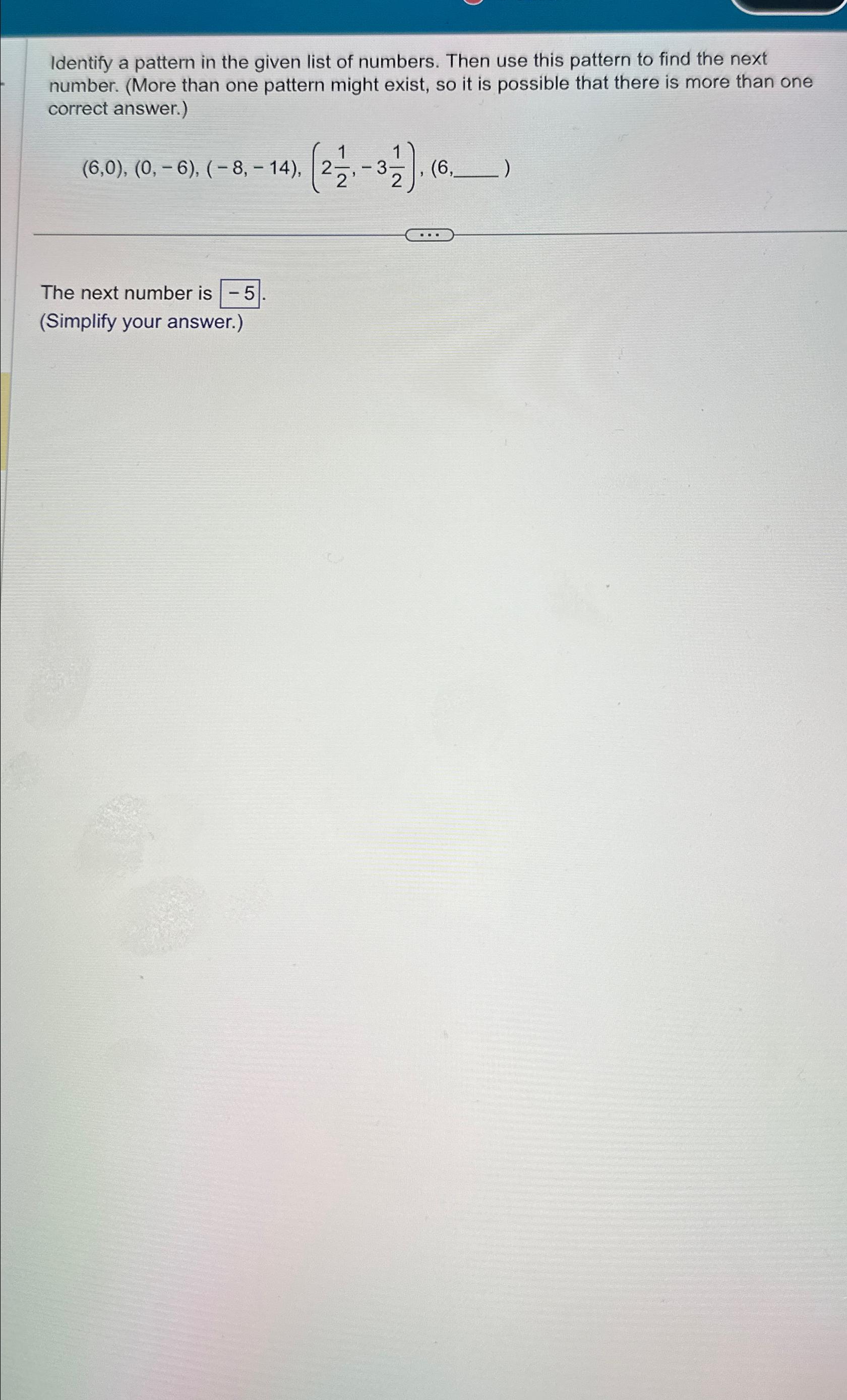 Solved Identify a pattern in the given list of numbers. Then | Chegg.com