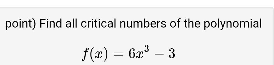 Solved point) Find all critical numbers of the polynomial | Chegg.com