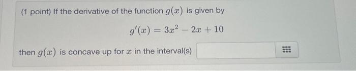 Solved (1 point) If the derivative of the function g(x) is | Chegg.com