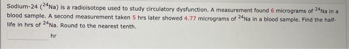 Solved Sodium-24 (24Na) is a radioisotope used to study | Chegg.com