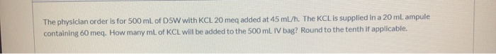 Solved The physician order is for 500 ml of D5W with KCL 20 | Chegg.com
