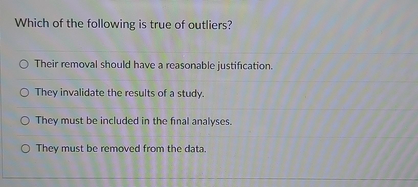 Solved Which of the following is true of outliers? O Their | Chegg.com