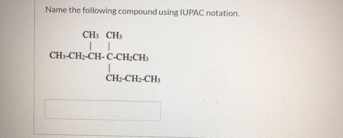 Solved Name the following compound using IUPAC notation. CH3 | Chegg.com