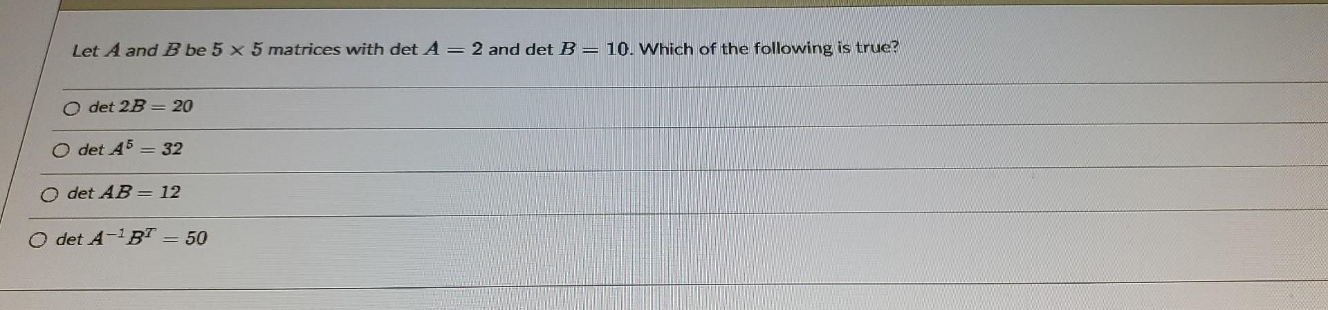 Solved Let A and B be 5×5 matrices with detA=2 and detB=10. | Chegg.com