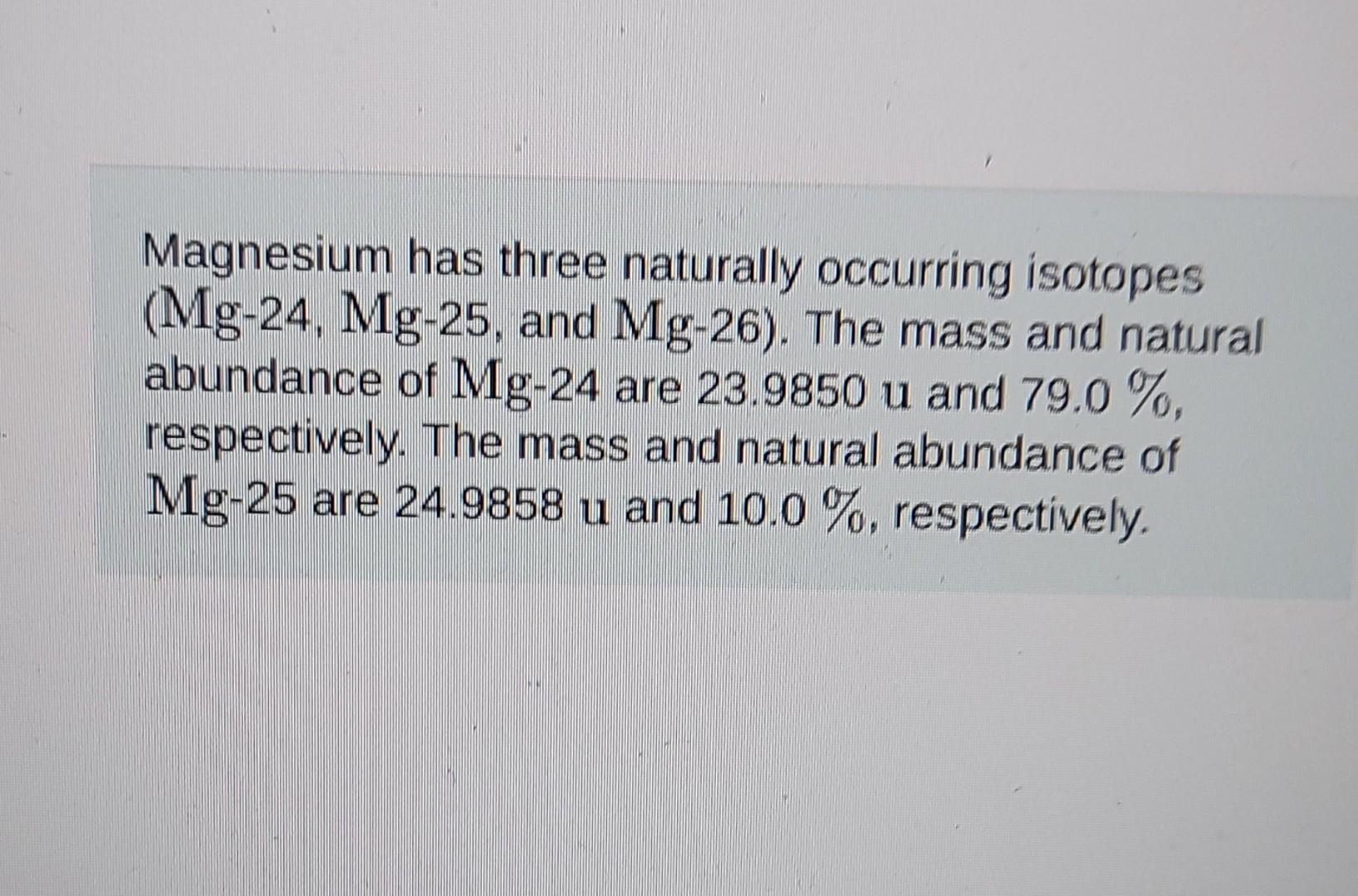 Solved Magnesium has three naturally occurring isotopes | Chegg.com