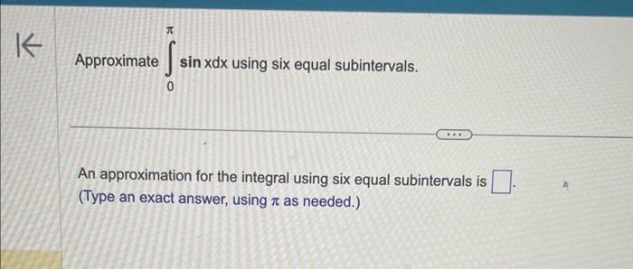 Solved Approximate ∫0πsinxdx using six equal subintervals. | Chegg.com