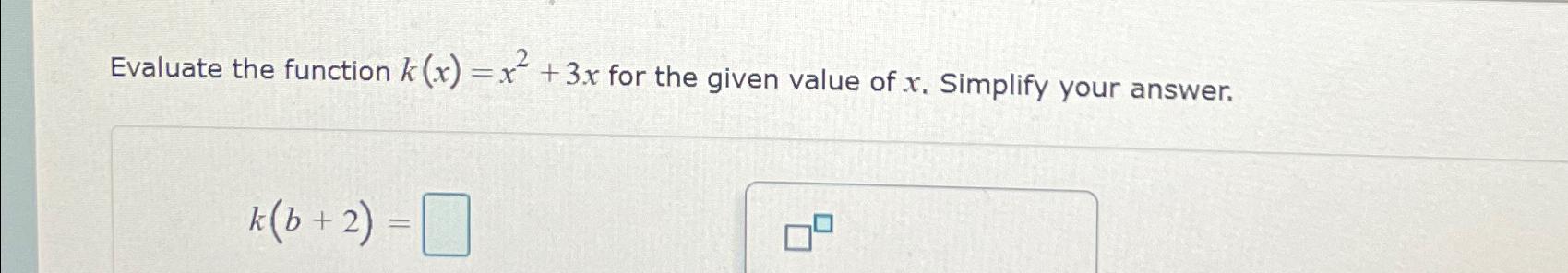 Solved Evaluate the function k(x)=x2+3x ﻿for the given value | Chegg.com