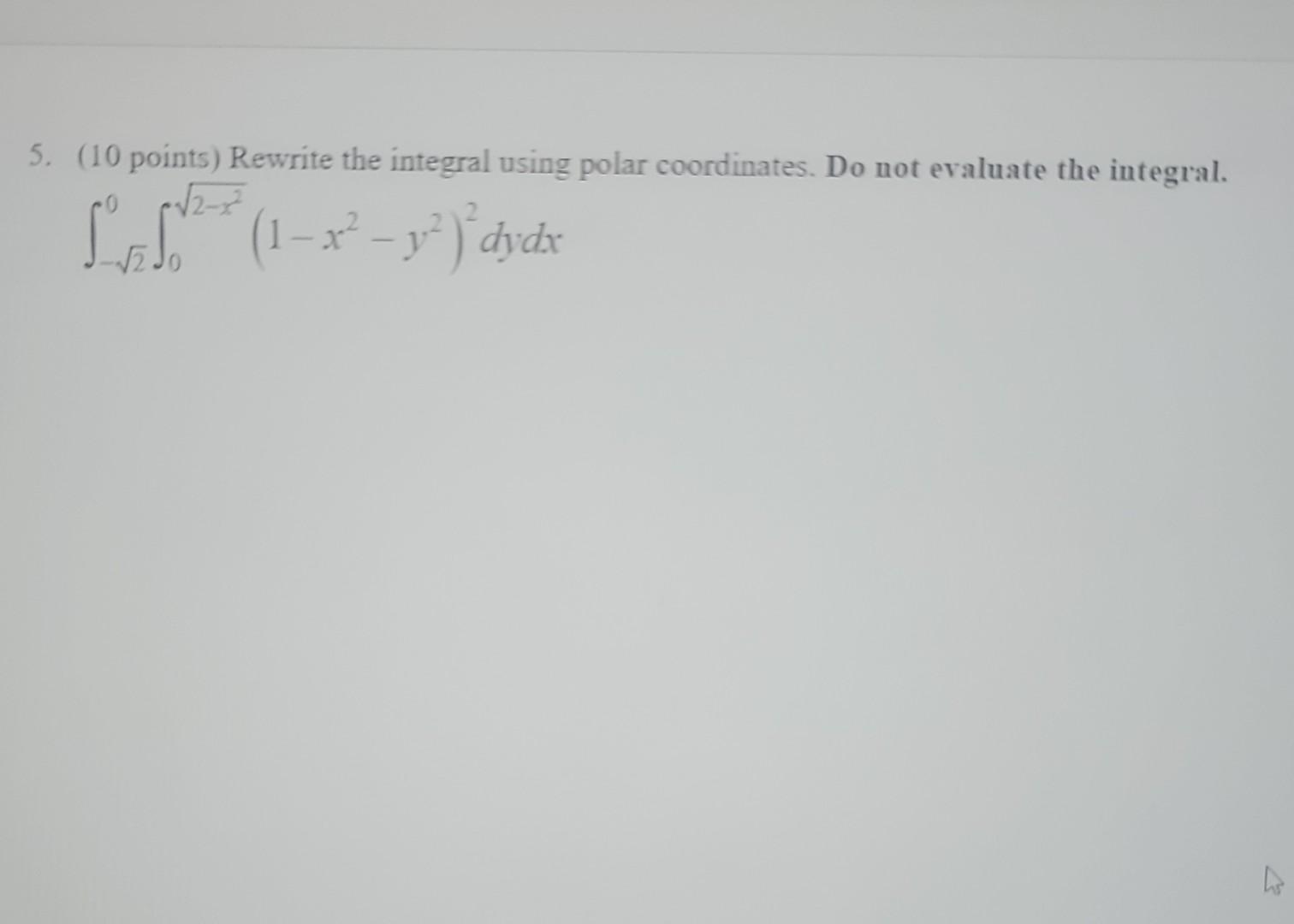 Solved 5. (10 points) Rewrite the integral using polar | Chegg.com Solved 5. (10 points) Rewrite the integral using polar | Chegg.com