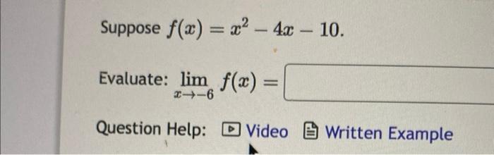 Solved Suppose f(x)=x2−4x−10 Evaluate: limx→−6f(x)= Question | Chegg.com