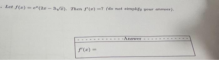 Solved Let f(x)=ex(2x−3x). Then f′(x)= ? (do not simplify | Chegg.com