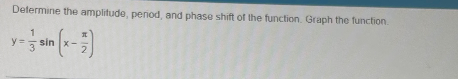 Solved Determine the amplitude, period, and phase shift of | Chegg.com