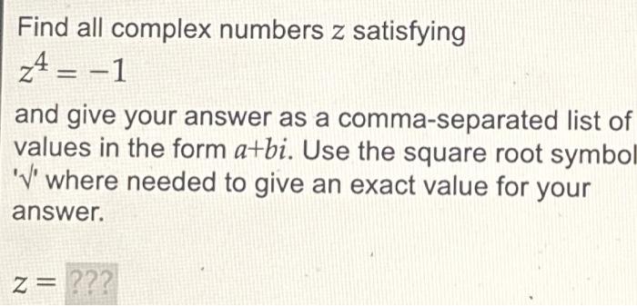Solved Find all complex numbers z satisfying z4=−1 and give | Chegg.com