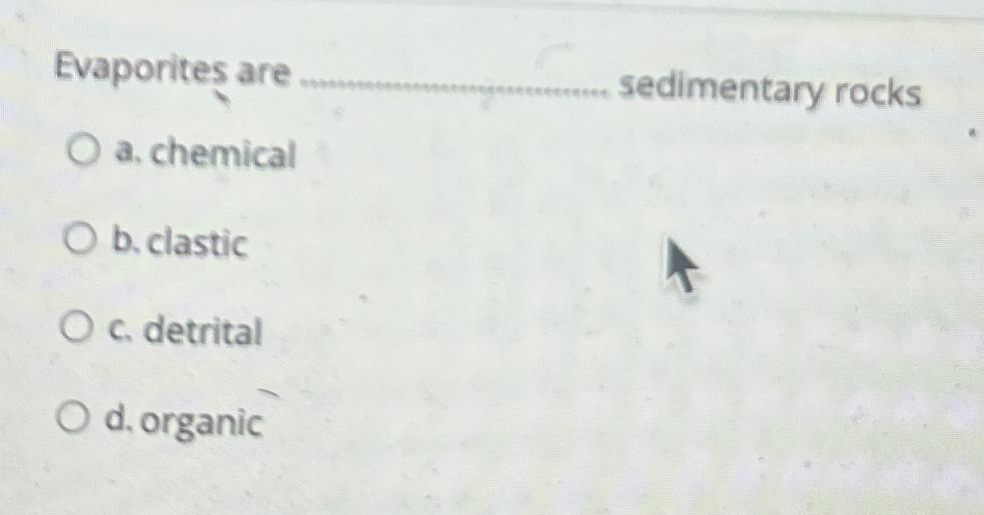 Solved Evaporites are q, ﻿sedimentary rocksa. ﻿chemicalb. | Chegg.com