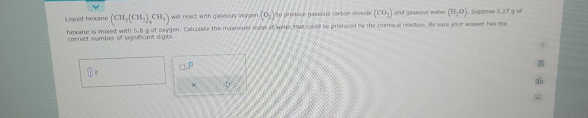 Solved Liquid hexane (CH3(CH2)4CH3) will react with gaseous | Chegg.com