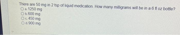 Solved There are 50mg in 2 tsp of liquid medication. How | Chegg.com
