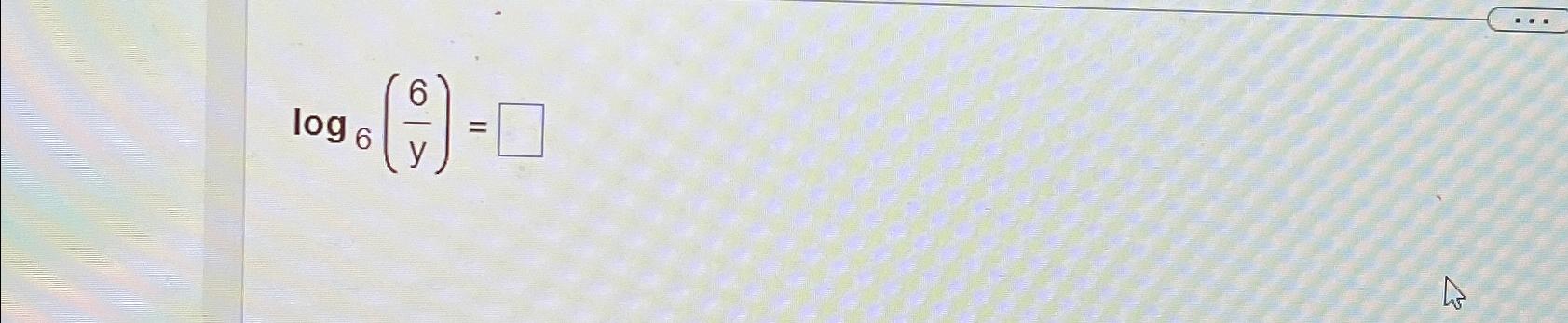 Solved log6(6y)= | Chegg.com